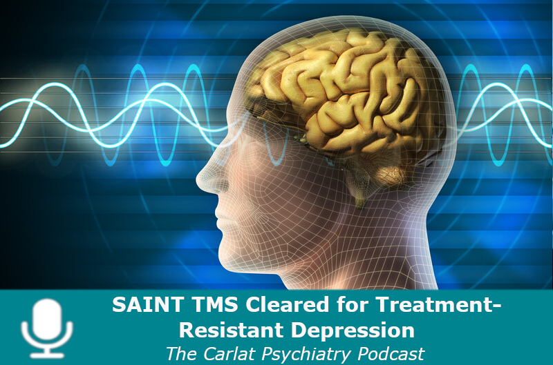 SAINT TMS Cleared for Treatment-Resistant Depression | CARLAT PUBLISHING