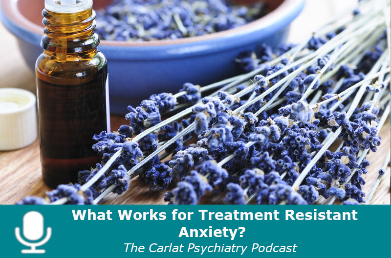 What Works for Treatment Resistant Anxiety? | CARLAT PUBLISHING