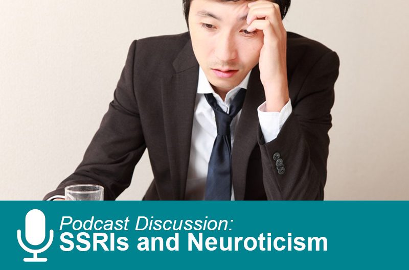Neuroticism and SSRIs | 2019-11-18 | CARLAT PUBLISHING