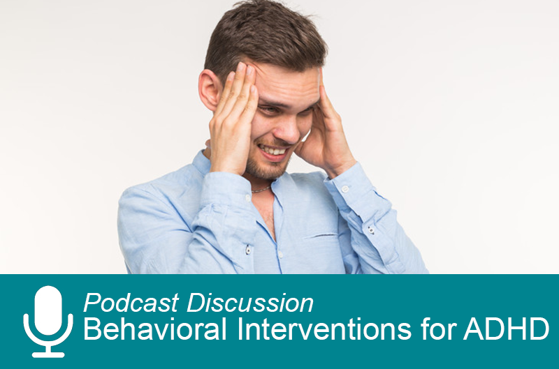 Behavioral Interventions for ADHD | 2019-12-23 | CARLAT PUBLISHING