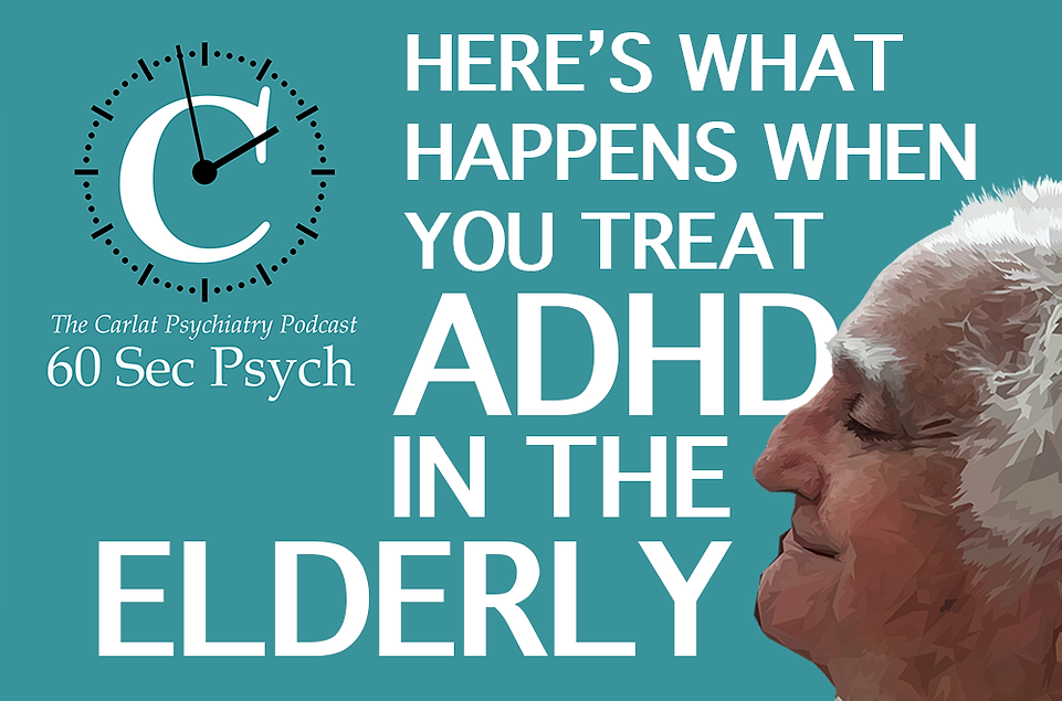 Here’s What Happens When You Treat ADHD in the Elderly [60 Sec Psych ...