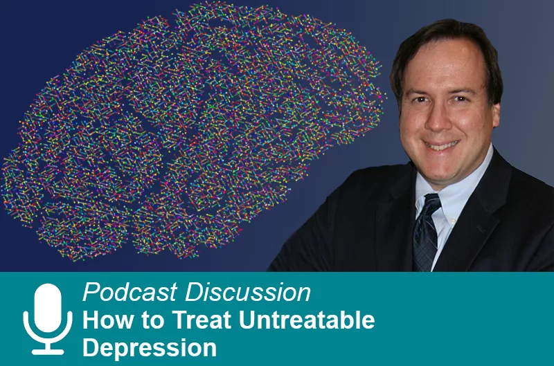 How to Treat Untreatable Depression | 2020-07-13 | CARLAT PUBLISHING