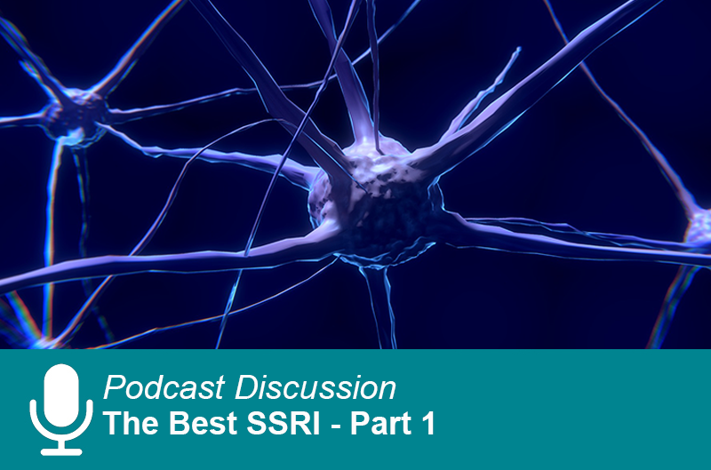 The Best SSRI - Part 1 | 2020-07-27 | CARLAT PUBLISHING