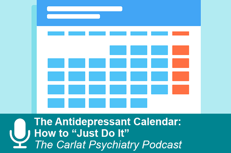 The Antidepressant Calendar: How to “Just Do It” | 2021-02-01 | CARLAT PUBLISHING