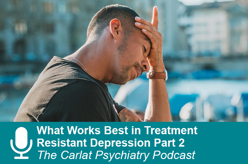 What Works Best in Treatment Resistant Depression Part 2 | 2021-05-03 ...