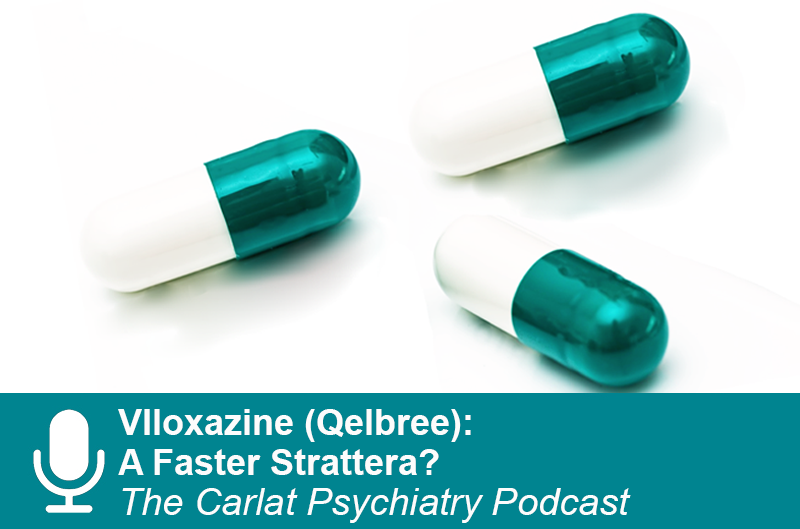 Viloxazine (Qelbree): A Faster Strattera? | 2021-06-20 | CARLAT PUBLISHING
