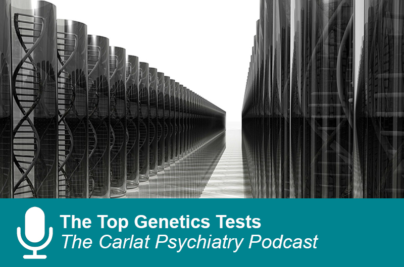 The Top Genetic Tests | 2021-08-02 | CARLAT PUBLISHING